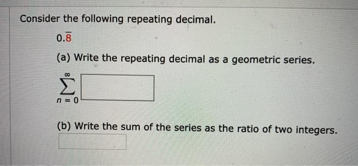 Solved Consider the following repeating decimal. 0.8 (a) | Chegg.com