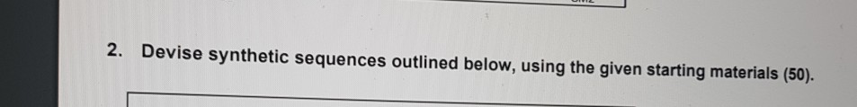 Solved 2. Devise synthetic sequences outlined below, using | Chegg.com