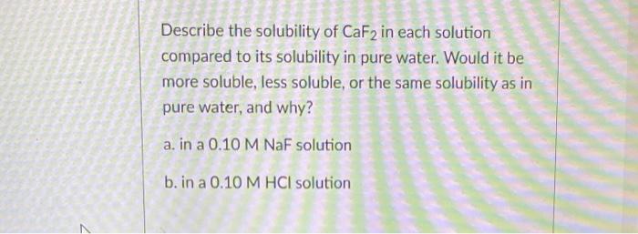 Solved Describe the solubility of CaF2 in each solution | Chegg.com