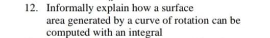 Solved 12. Informally explain how a surface area generated | Chegg.com