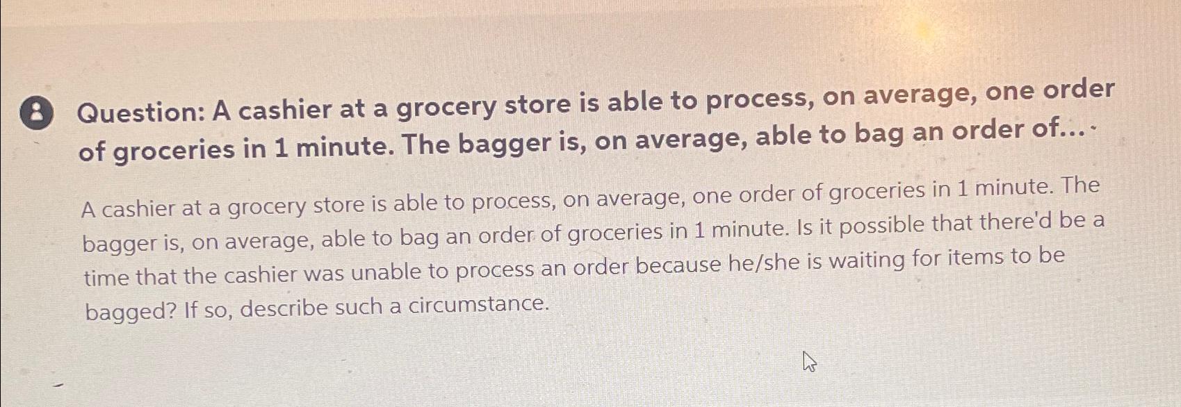 Solved 8 ﻿Question: A cashier at a grocery store is able to | Chegg.com