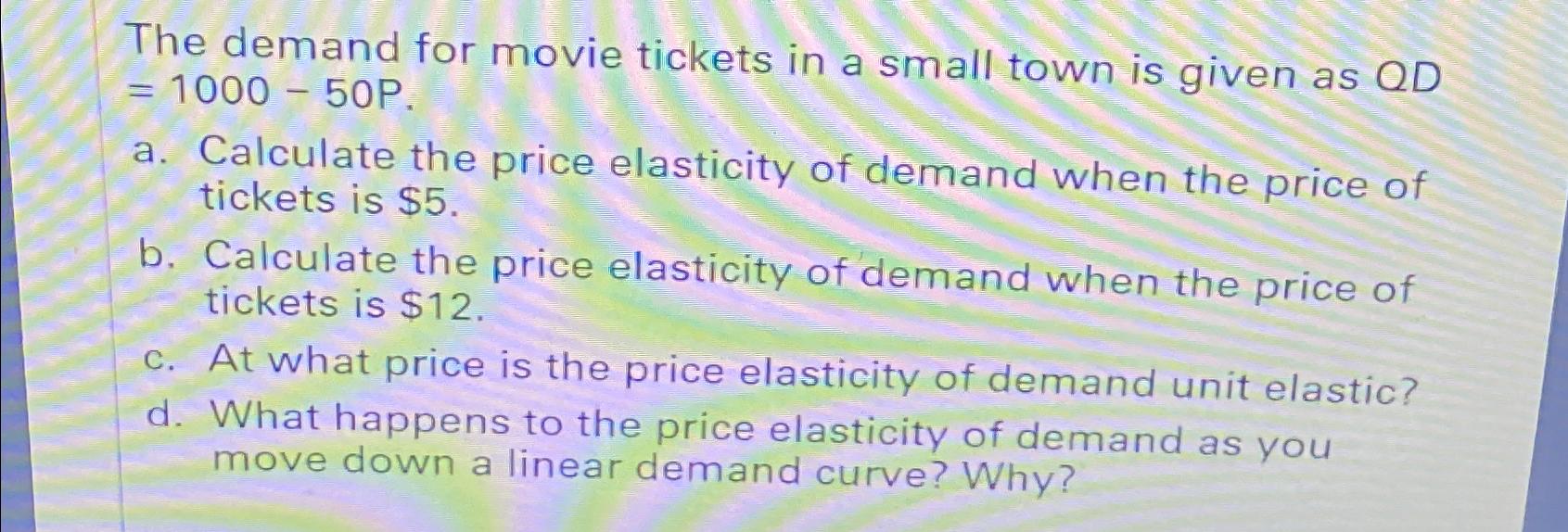 Solved The demand for movie tickets in a small town is given | Chegg.com