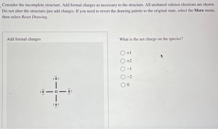 Solved Consider the incomplete structure. Add formal charges | Chegg.com