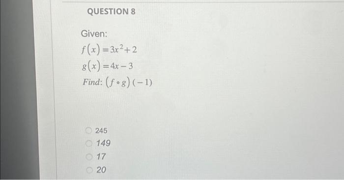 Solved QUESTION 8 Given: f(x) = 3x²+2 g(x) = 4x - 3 Find: | Chegg.com