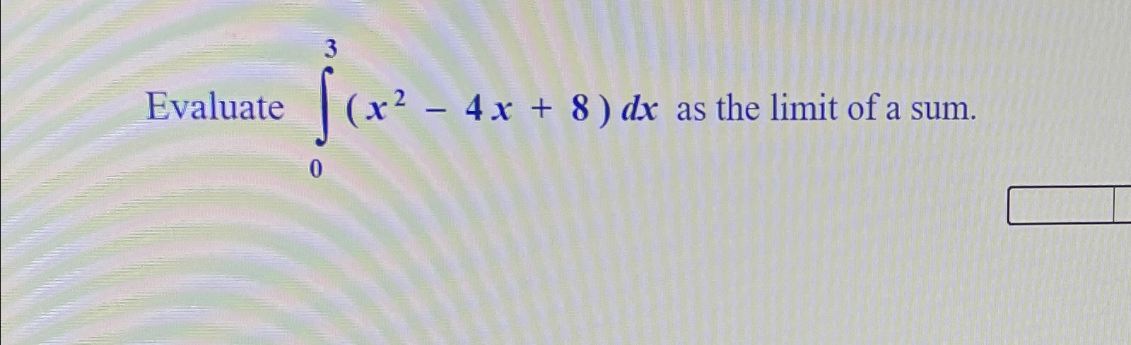 Solved Evaluate ∫03(x2-4x+8)dx ﻿as the limit of a sum. | Chegg.com