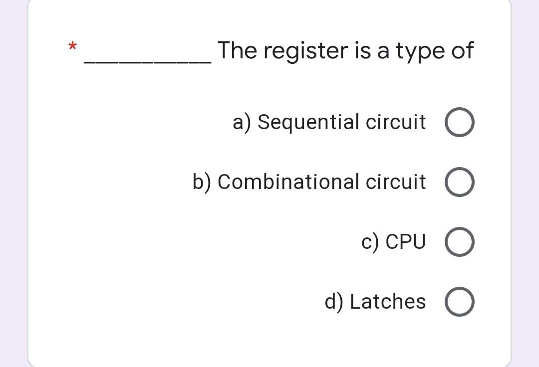 Solved * The register is a type of a) Sequential circuit O | Chegg.com