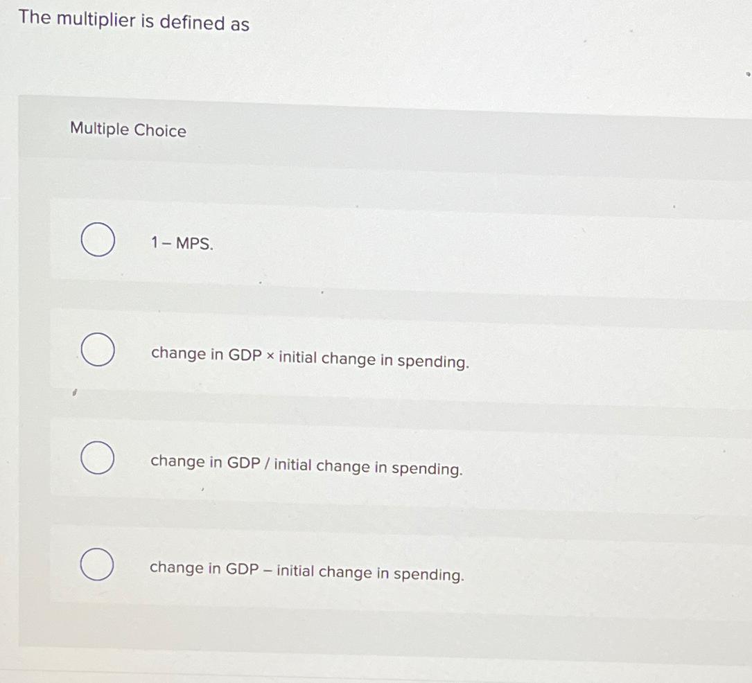 Solved The multiplier is defined asMultiple Choice1 - | Chegg.com
