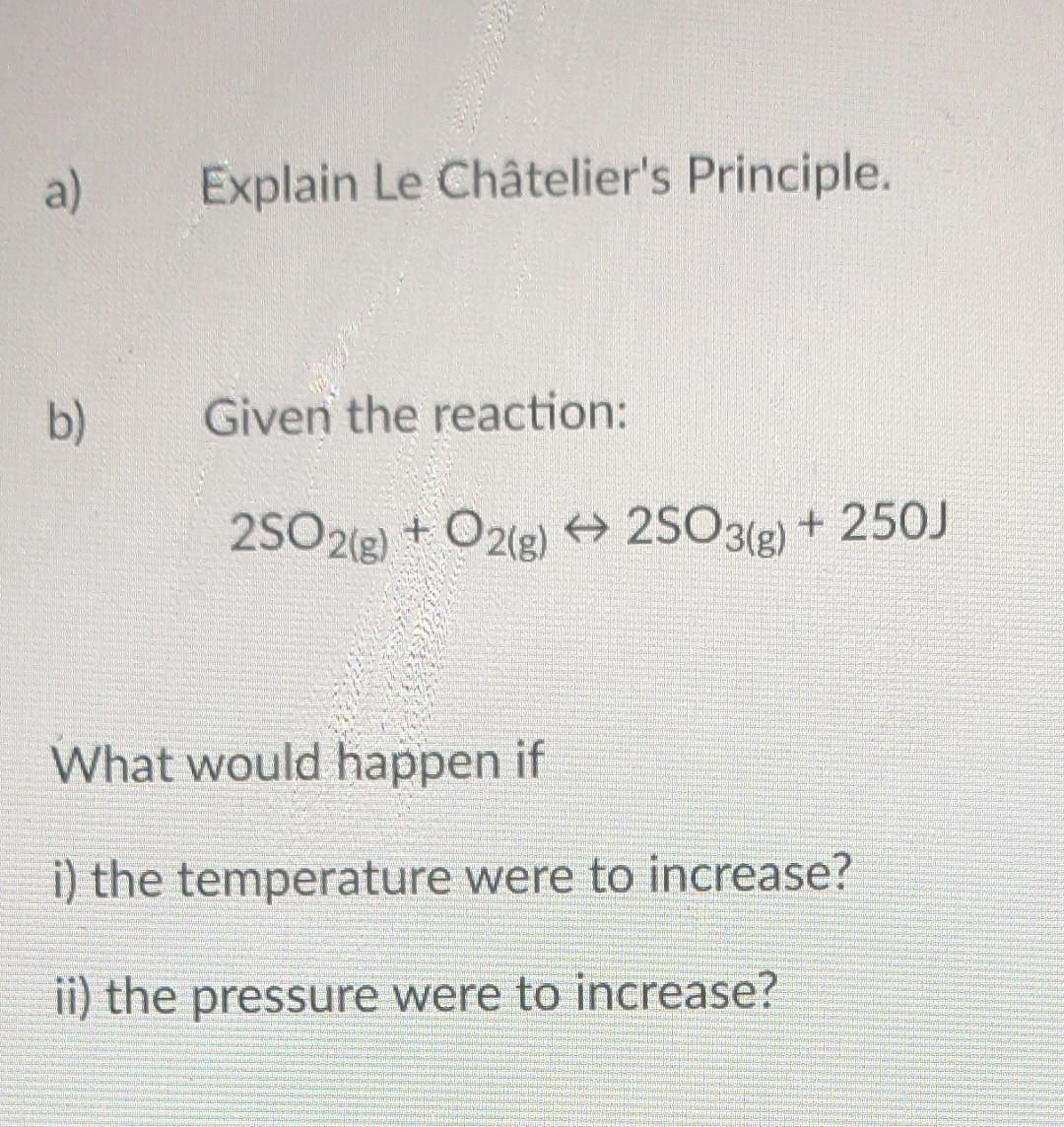 Solved a) Explain Le Châtelier's Principle. b) Given the | Chegg.com