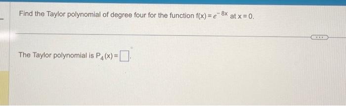 Solved Find the Taylor polynomial of degree four for the | Chegg.com