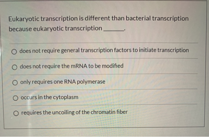 Solved Eukaryotic transcription is different than bacterial | Chegg.com