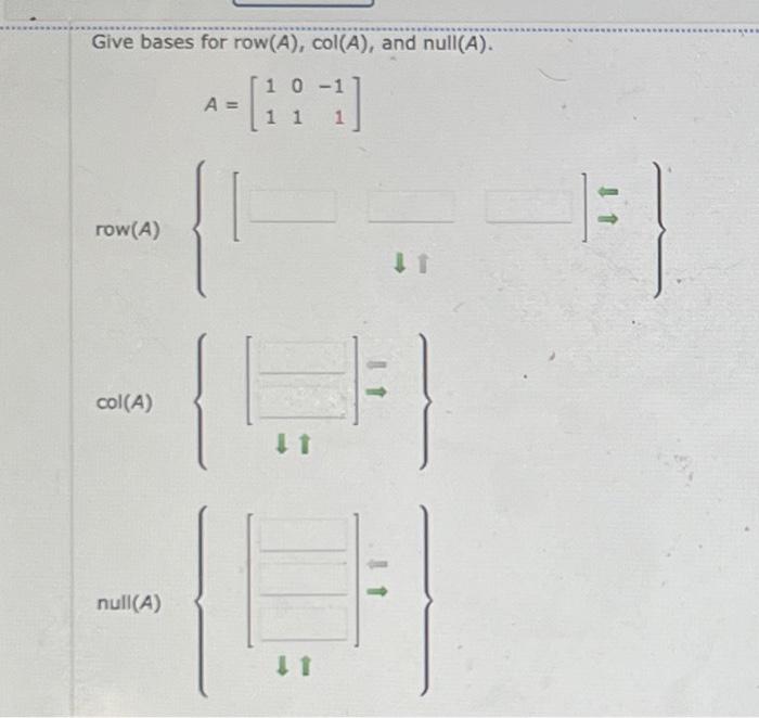 Solved Give bases for row(A),col(A), and nul(A). A=[1101−11] | Chegg.com