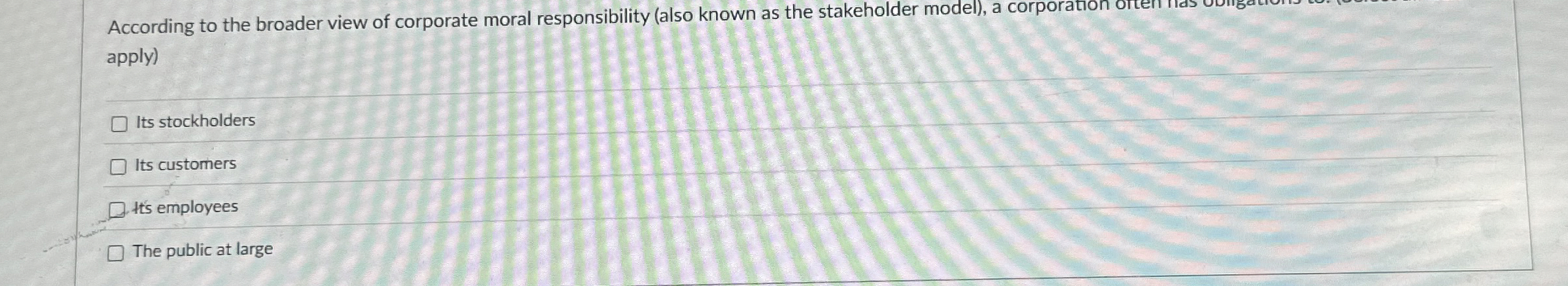Solved According to the broader view of corporate moral | Chegg.com