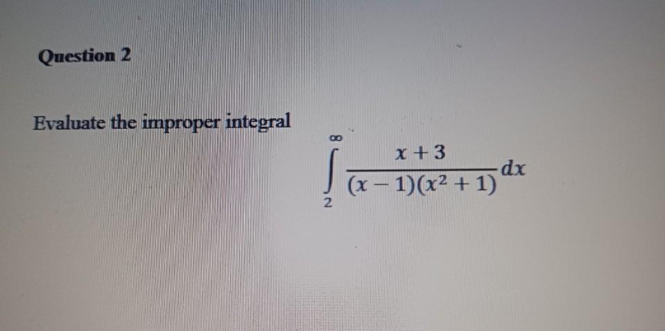 Solved Evaluate the improper integral ∫2∞(x−1)(x2+1)x+3dx | Chegg.com