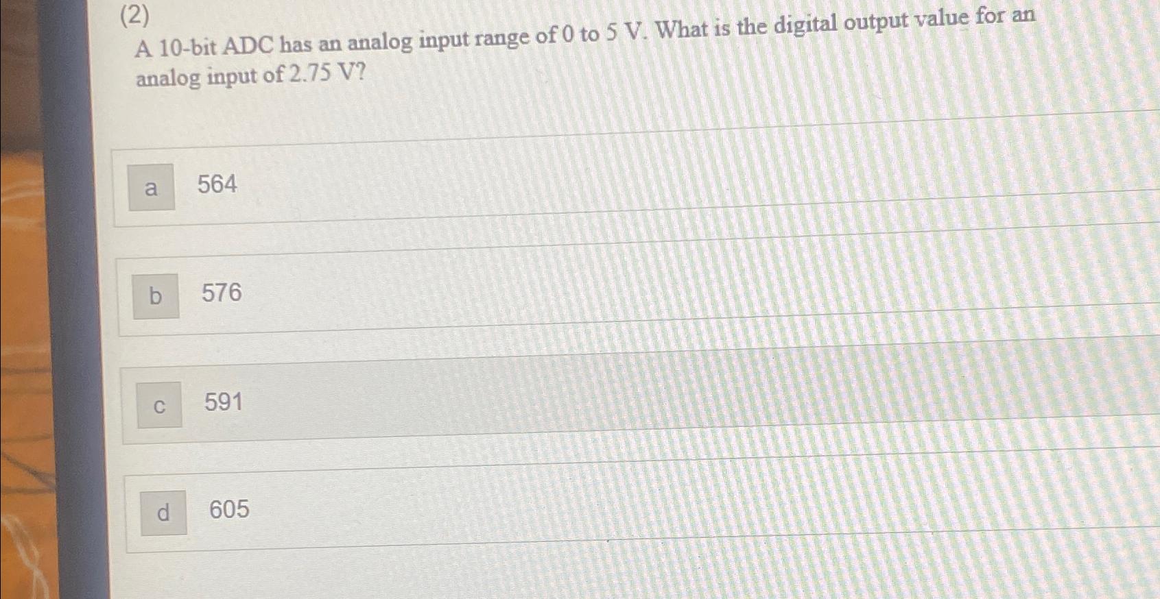 Solved (2)A 10-bit ADC has an analog input range of 0 ﻿to | Chegg.com