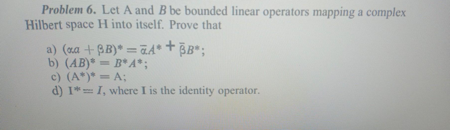Solved Problem 6. Let A and B be bounded linear operators | Chegg.com
