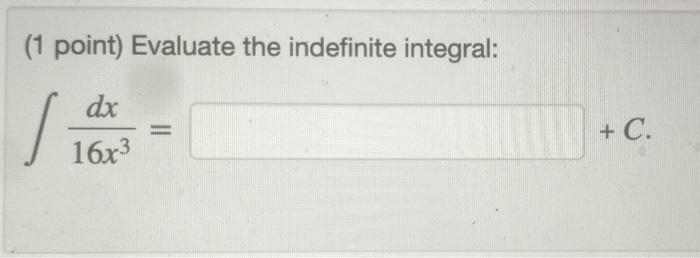 Solved (1 point) Evaluate the indefinite integral: ∫16x3dx= | Chegg.com