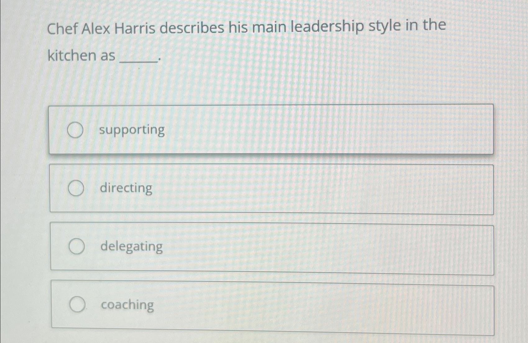 Solved Chef Alex Harris describes his main leadership style | Chegg.com