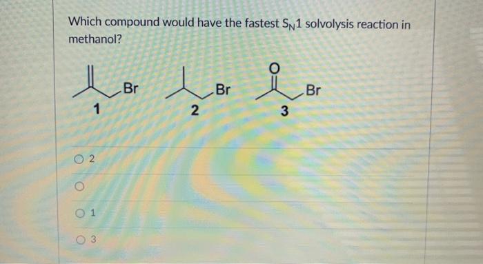Solved Which compound would have the fastest SN 1 solvolysis | Chegg.com