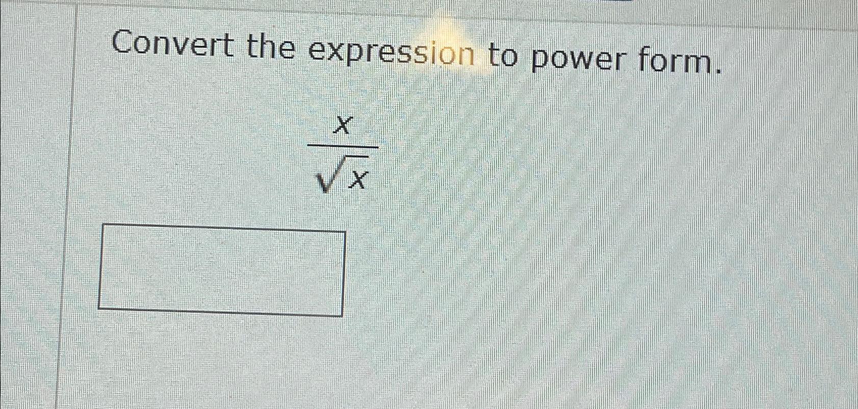 Solved Convert the expression to power form.xx2 | Chegg.com