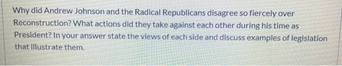 Solved Why did Andrew Johnson and the Radical Republicans | Chegg.com