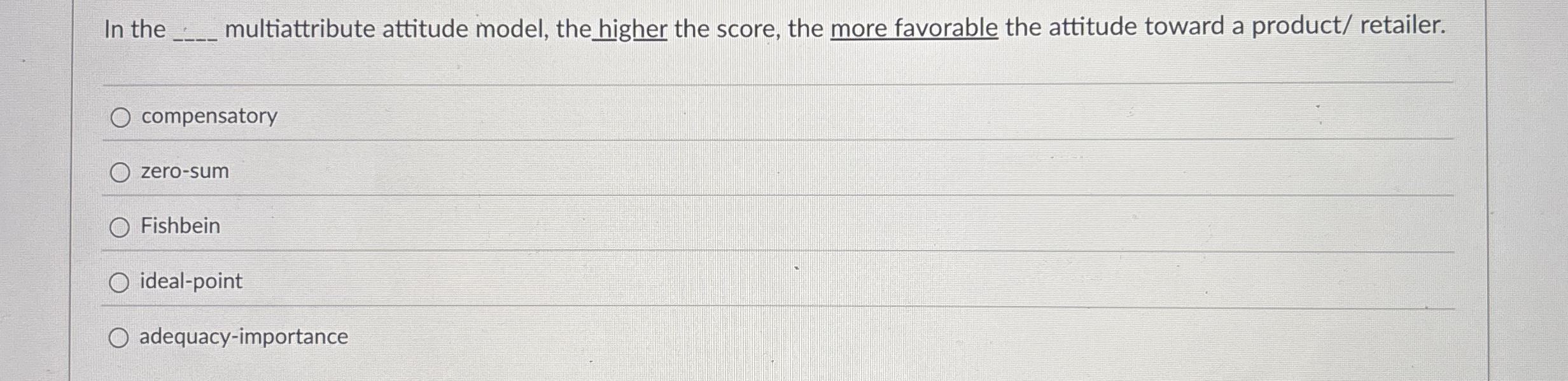 Solved In the q, ﻿multiattribute attitude model, the higher | Chegg.com