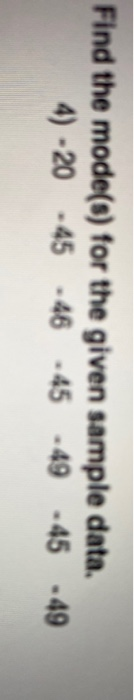 Solved Find the mode(s) for the given sample data. 4) -20 | Chegg.com