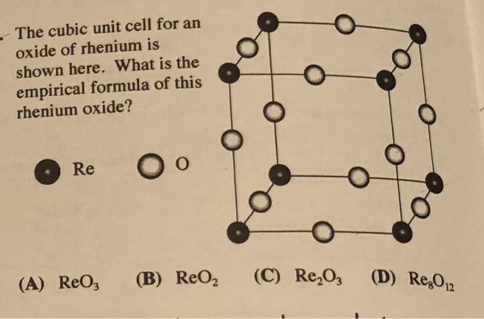 Solved The cubic unit cell for an oxide of rhenium is shown | Chegg.com