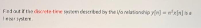 Solved Find out if the discrete-time system described by the | Chegg.com