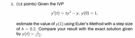 Solved 1. (12 points) Given the IVP y′(t)=ty2−y,y(0)=1, | Chegg.com
