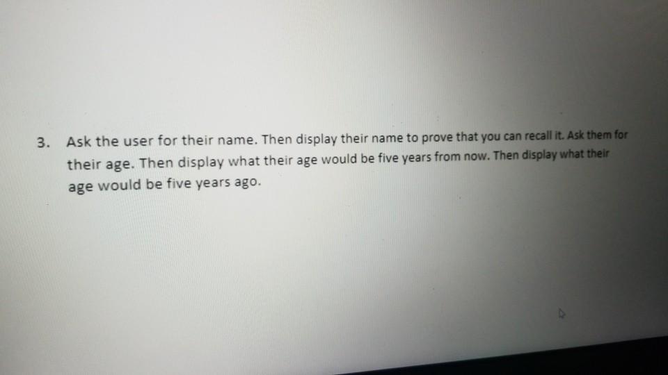 Solved 3. Ask the user for their name. Then display their | Chegg.com