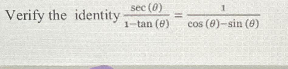 Solved Verify the identity sec(θ)1-tan(θ)=1cos(θ)-sin(θ) | Chegg.com