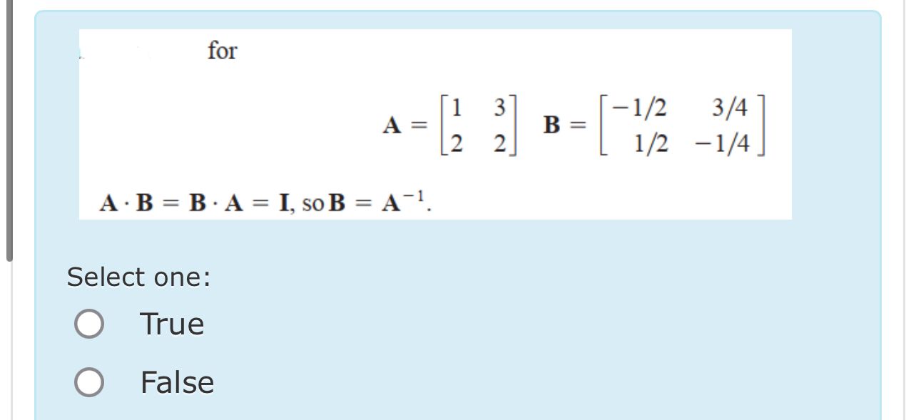 Solved forA=[132]2,B=[-1234-14]12A*B=B*A=I, so B=A-1.Select | Chegg.com