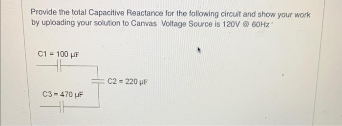 Solved Provide the total Capacitive Reactance for the | Chegg.com