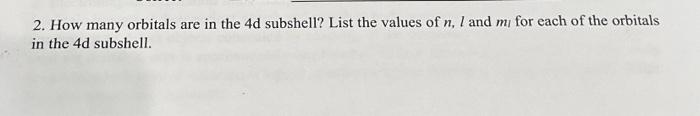Solved 2. How many orbitals are in the 4d subshell? List the | Chegg.com