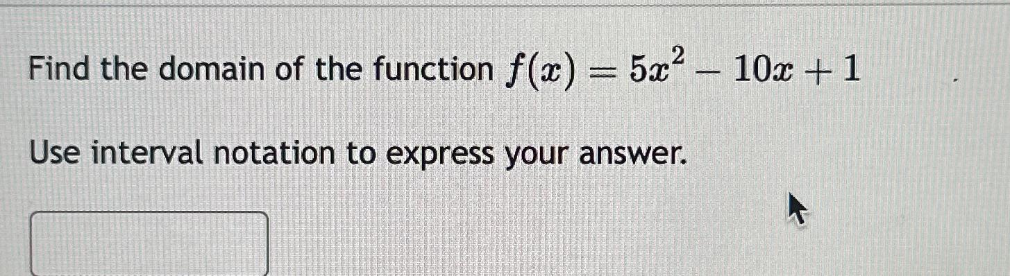 Solved Find the domain of the function f(x)=5x2-10x+1 ﻿Use | Chegg.com