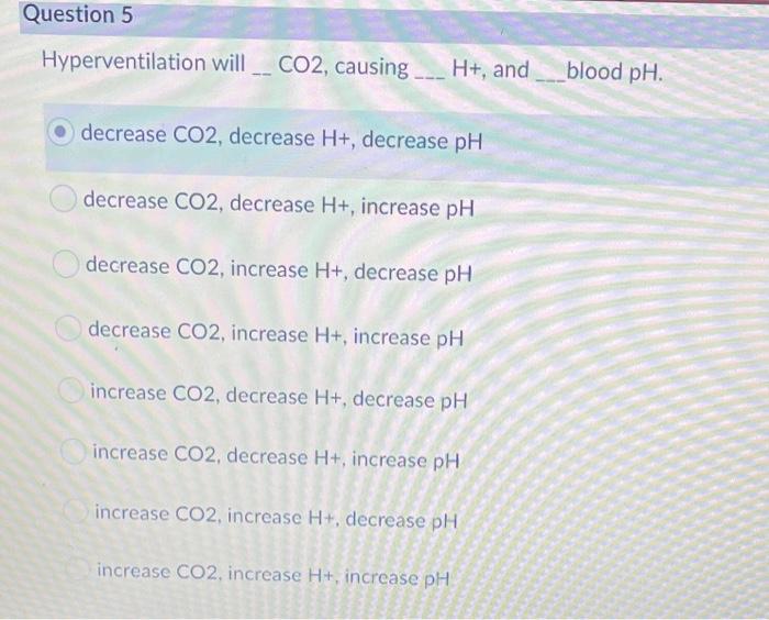 Solved Question 5 Hyperventilation will __ CO2, causing H+, | Chegg.com