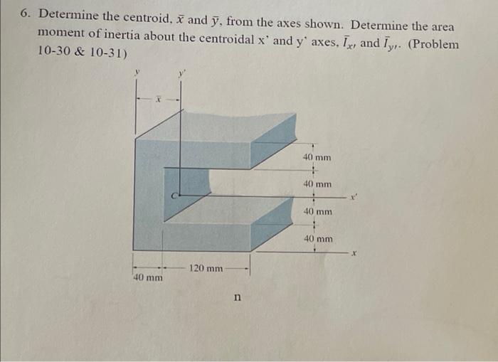 Solved 6. Determine the centroid, x and y, from the axes | Chegg.com