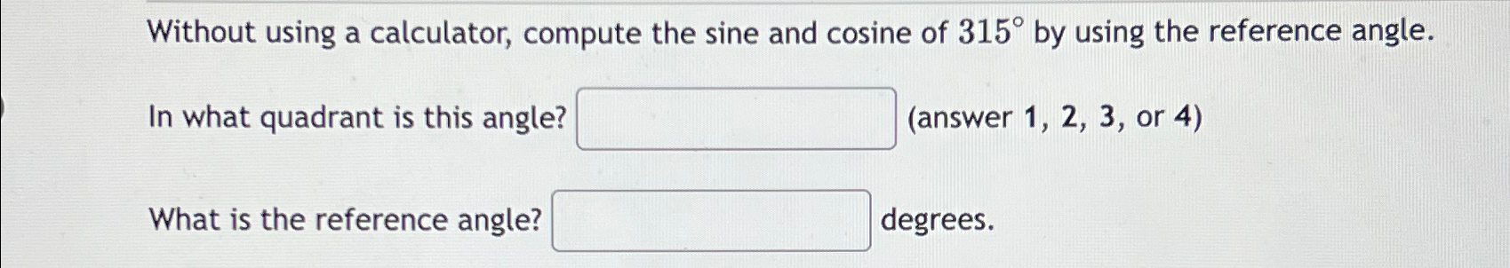 Solved Without using a calculator, compute the sine and | Chegg.com Solved Without using a calculator, compute the sine and | Chegg.com