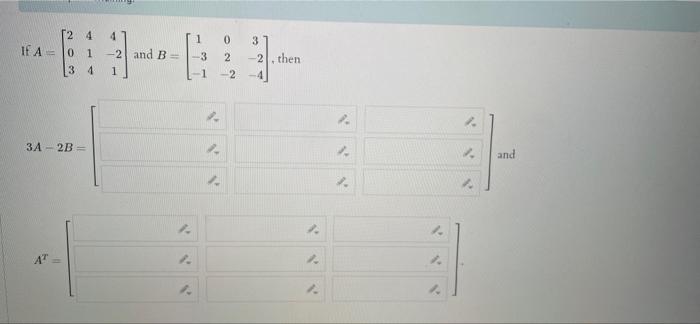 Solved [2 4 4 If A=0 1 -2 and B = 3 4 1 3A-2B= 1 -1 4. 1. 4. | Chegg.com