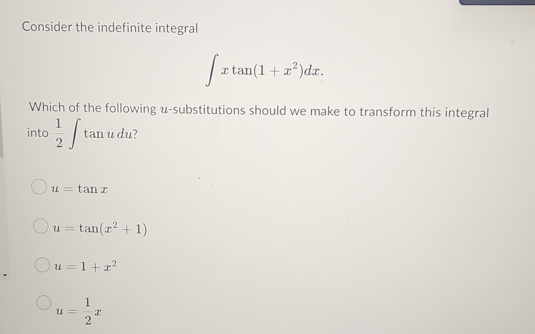 Solved Consider the indefinite integral ∫xtan(1+x2)dx Which | Chegg.com