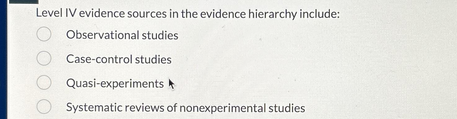 Solved Level IV evidence sources in the evidence hierarchy | Chegg.com