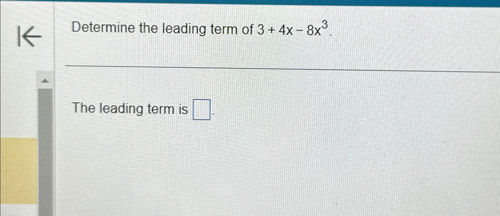 Solved Determine the leading term of 3+4x-8x3The leading | Chegg.com