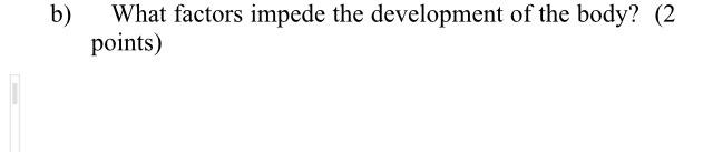 Solved b) What factors impede the development of the body? | Chegg.com