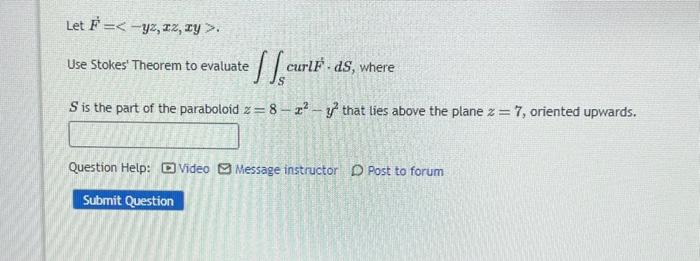 Solved Let F= −yz,xz,xy . Use Stokes' Theorem to evaluate | Chegg.com