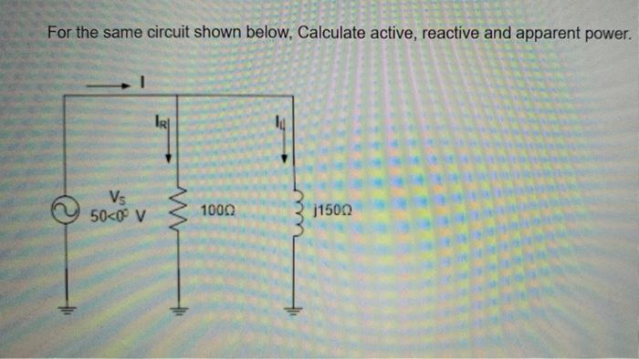 Solved For the same circuit shown below, Calculate active, | Chegg.com