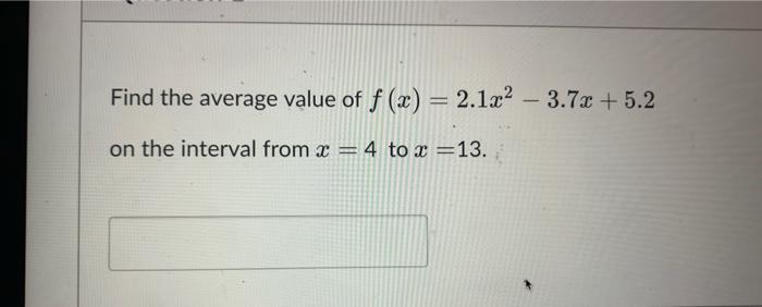 Solved Find the average value of f(x)=2.1x2−3.7x+5.2 on the | Chegg.com