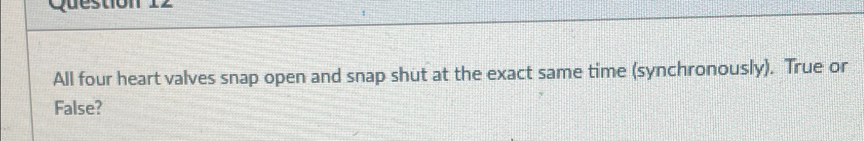 Solved All four heart valves snap open and snap shut at the | Chegg.com