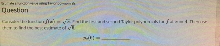 Solved Estimate a function value using Taylor polynomials | Chegg.com