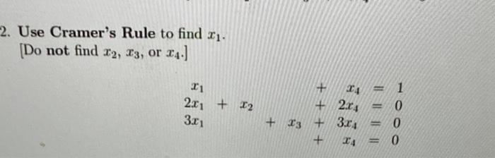 Solved 2. Use Cramer's Rule to find x1. [Do not find x2,x3, | Chegg.com
