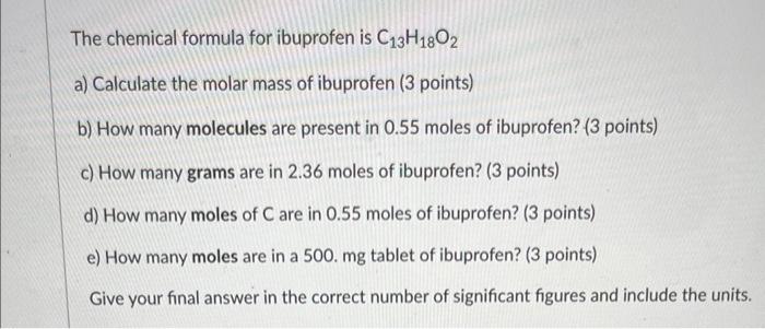 Solved The chemical formula for ibuprofen is C13H18O2 a) | Chegg.com